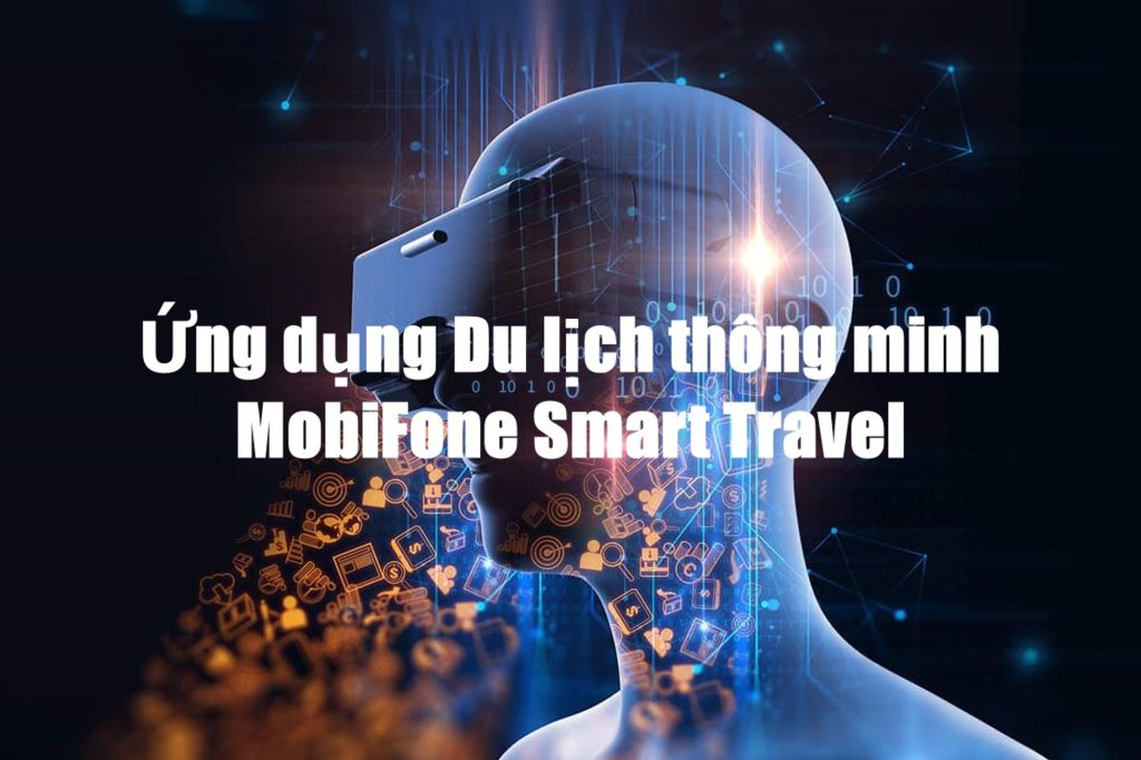 MobiFone Smart Travel: Ứng dụng ngành du lịch - Trung tâm CNTT MobiFone